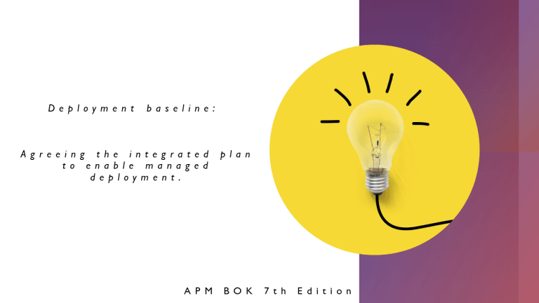 Deployment baselines for linear and agile projects - APM BoK 7th Ed. Deployment baselines for linear and agile projects - APM BoK 7th Ed.